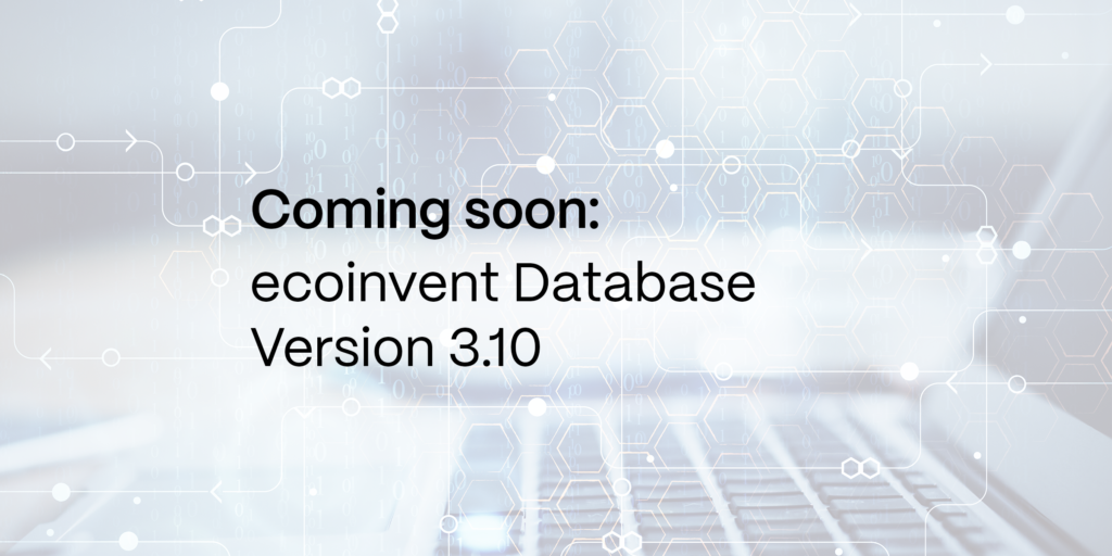 Coming Soon: ecoinvent Database v3.10 - ecoinvent